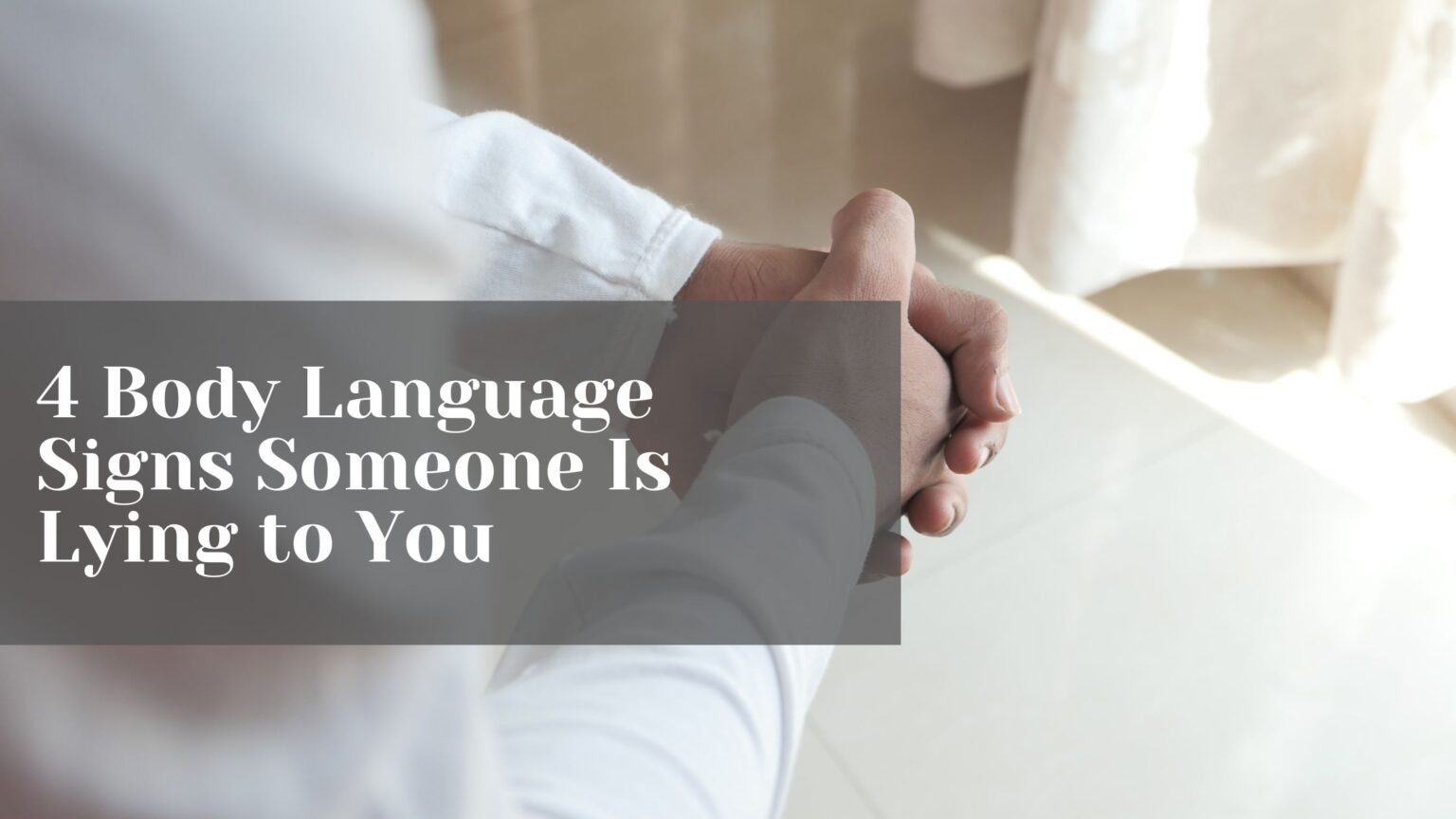 4 Body Language Signs Someone Is Lying to You - The Soft Word
