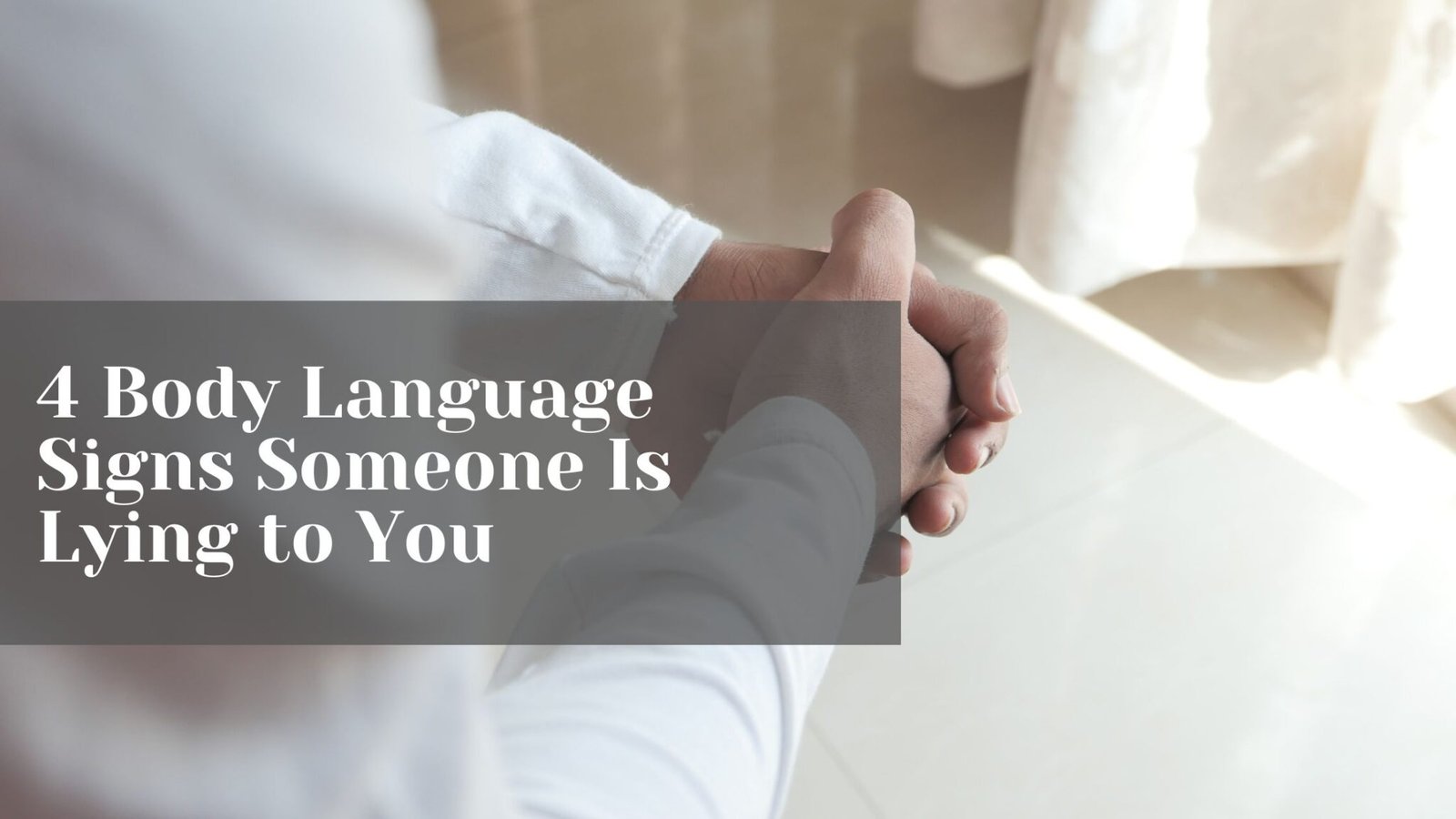 4 Body Language Signs Someone Is Lying to You - The Soft Word